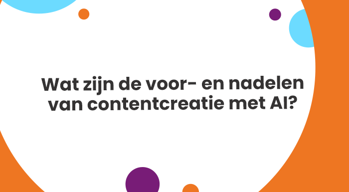 Wat zijn de voor- en nadelen van contentcreatie met AI?